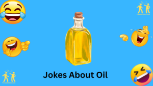 100+ Humorous Oil Jokes To Fuel Your Laughter Tank