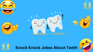 133+ Knock Knock Jokes About Teeth for a Toothsome Laugh – Pun & Jokes